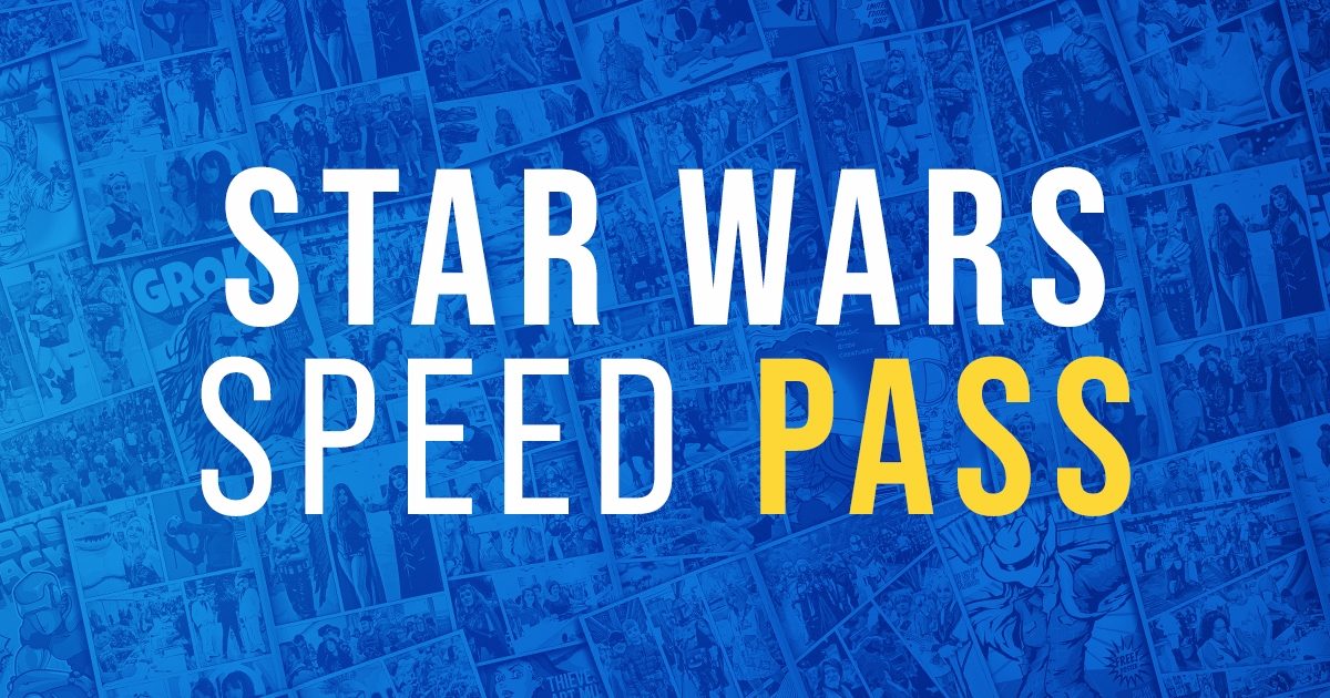Comicpalooza | Star Wars Speed Pass | Houston | June 20 - 22 | COMiCPALOOZA